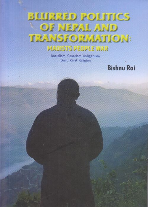 Blurred Politics of Nepal and Transformation - Bishnu Rai | Daraz.com.np