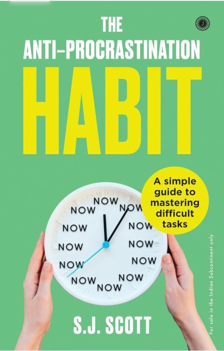 The Anti-procrastination Habit ( A Simple Guide To Mastering Difficult Tasks ) By S. J. Scott ...