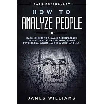 How to Analyze People: Dark Psychology - Dark Secrets to Analyze and ...