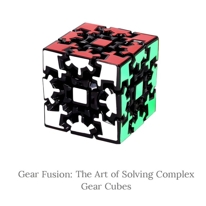Gear Fusion: The Art of Solving Complex Gear Cubes For Kids And Adults ...