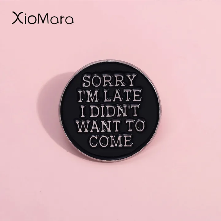Sorry I’M Late I Didn’T Want To Come Enamel Pin Custom Black Punk Fun ...