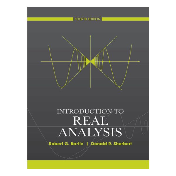 An Introduction to Real Analysis 4th Edition by Robert G Bartle / Real Analysis / Real Analysis ...