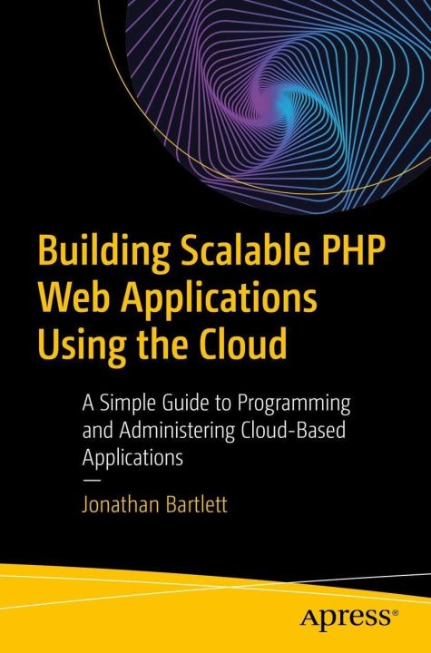 Building Scalable PHP Web Applications Using the Cloud: A Simple Guide to Programming and ...