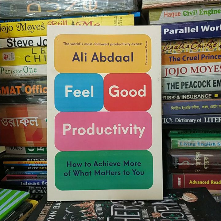 Feel Good Productivity How to Achieve More of What Matters to You ...