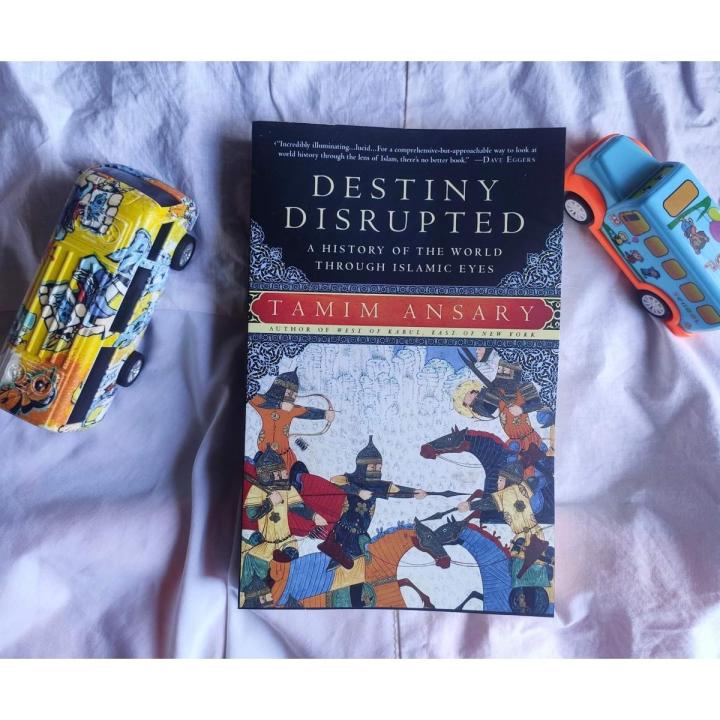 Destiny Disrupted: A History of the World Through Islamic Eyes by Tamim ...