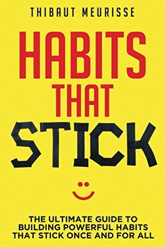 Habits That Stick: The Ultimate Guide To Building Powerful Habits That ...