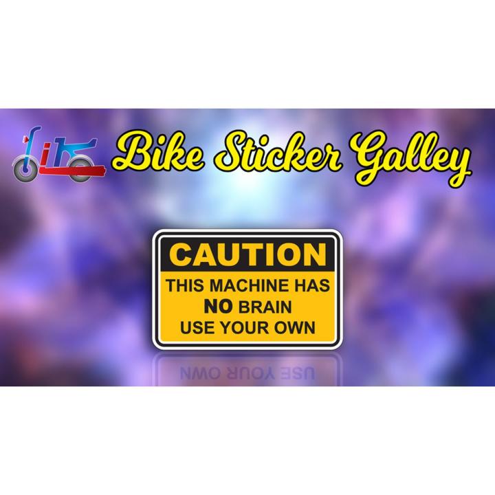 Bike Sticker - Caution, This machine has no brain ( Waterproof ...