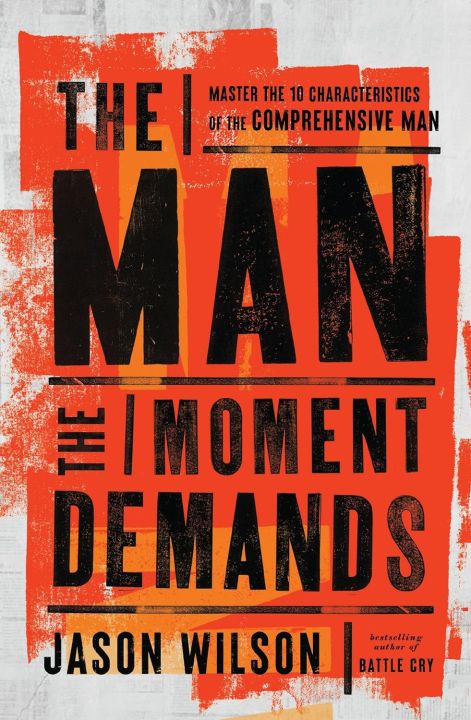 The Man the Moment Demands: Master the 10 Characteristics of the ...