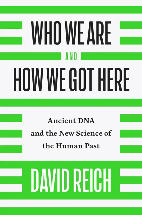 Who We Are and How We Got Here: Ancient DNA and the New Science of the ...