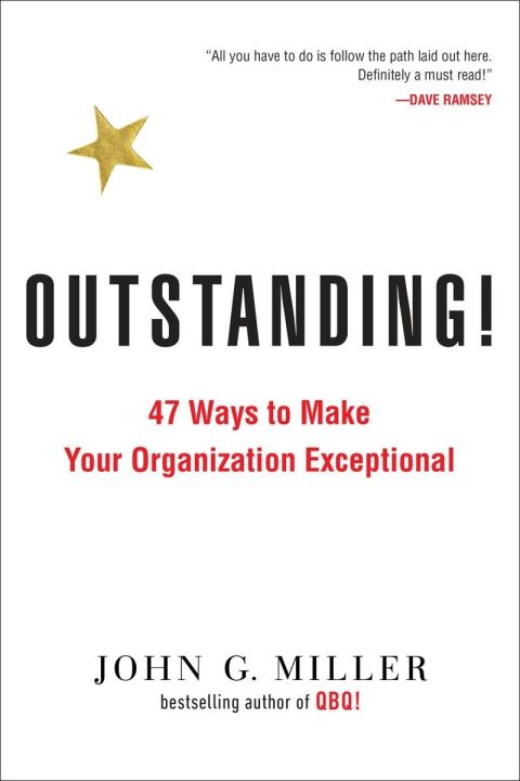 Outstanding!: 47 Ways to Make Your Organization Exceptional by John G ...
