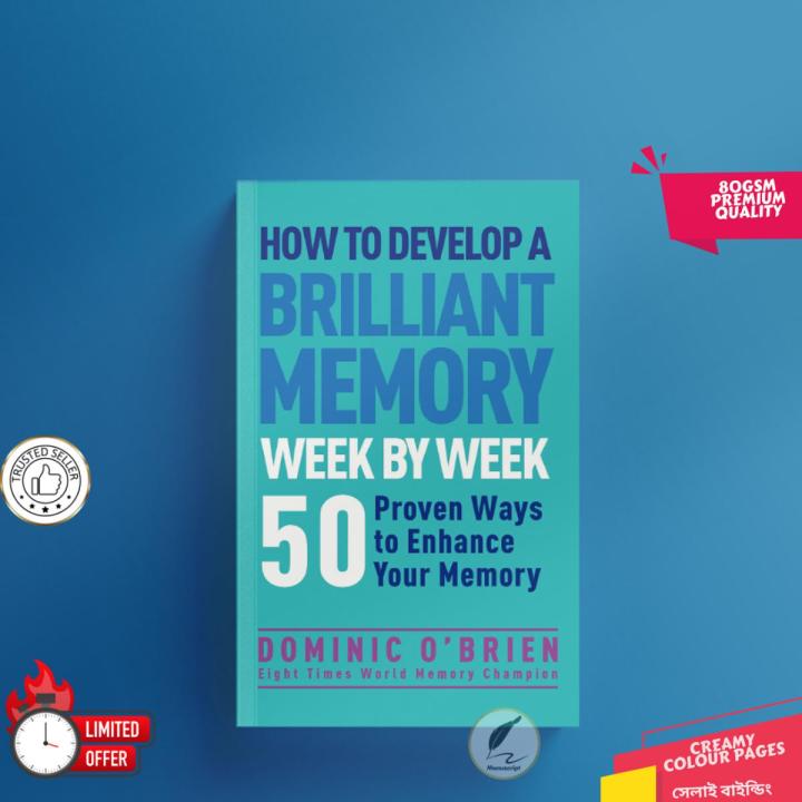 How to Develop a Brilliant Memory Week by Week: 50 Proven Ways to ...
