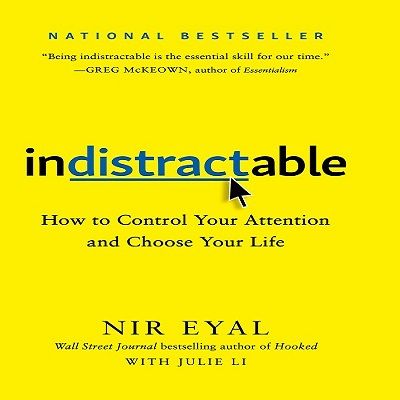Indistractable: How to Control Your Attention and Choose Your Life ...