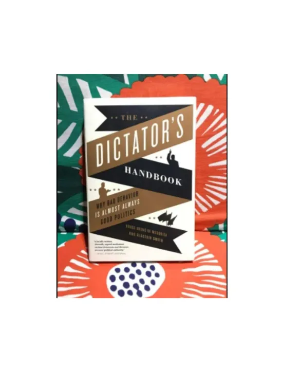The Dictator's Handbook: Why Bad Behavior Is Almost Always Good ...