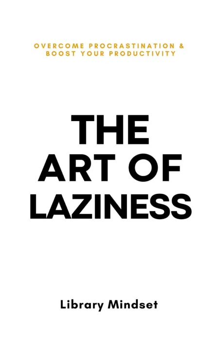 The Art of Laziness: Overcome Procrastination & Improve Your ...
