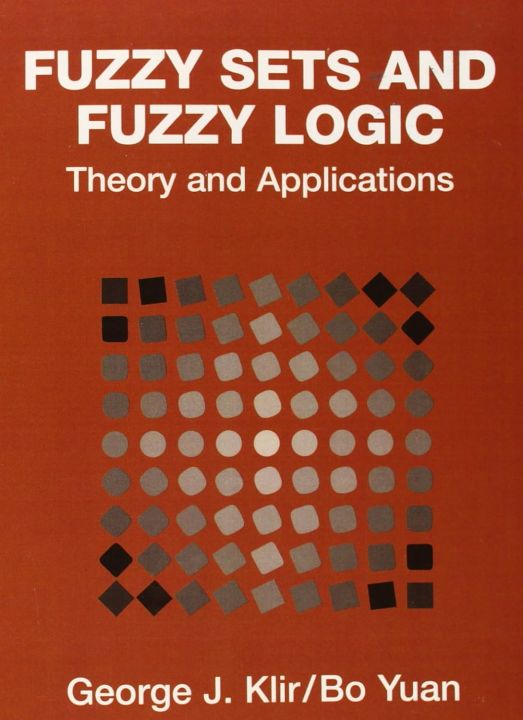 Fuzzy Sets and Fuzzy Logic: Theory and Application By George J. Klir ...