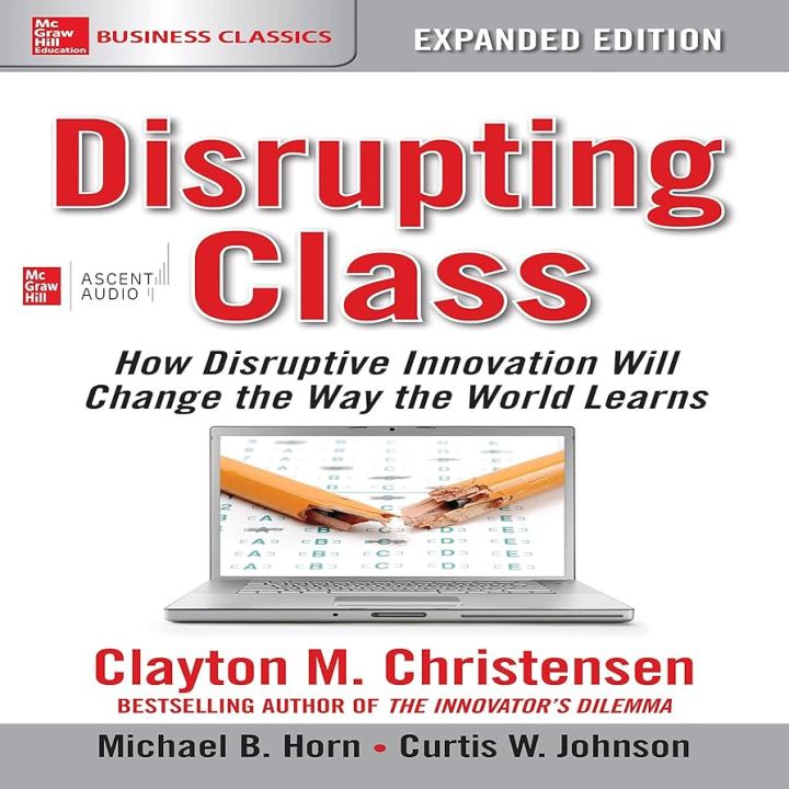 Disrupting Class, Expanded Edition: How Disruptive Innovation Will ...