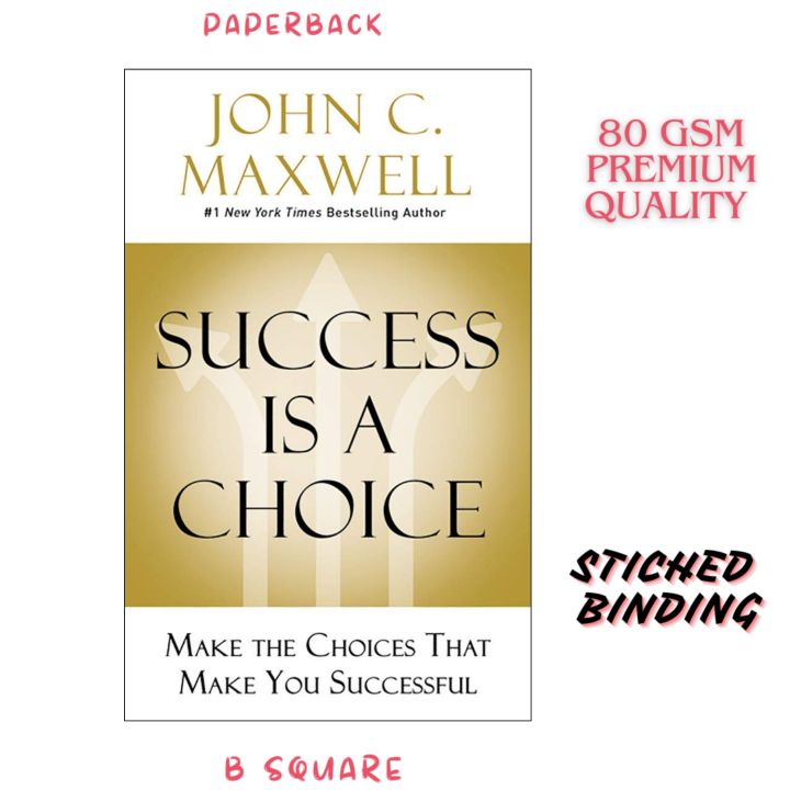 Success Is a Choice: Make the Choices that Make You Successful by John ...