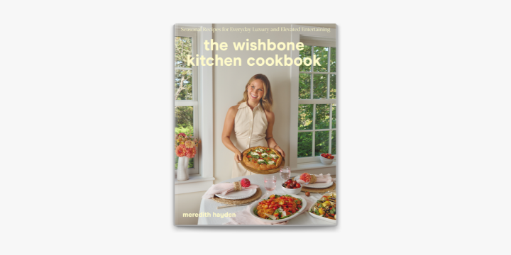 The Wishbone Kitchen Cookbook: Seasonal Recipes for Everyday Luxury and ...