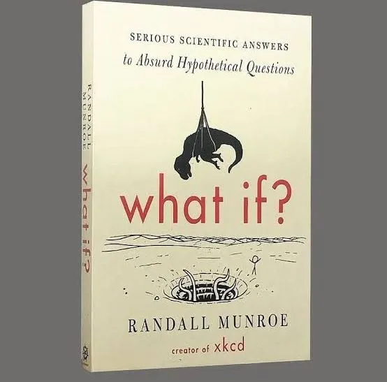 What If?: Serious Scientific Answers to Absurd Hypothetical Questions ...