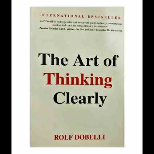 The Art of Thinking Clearly by Rolf Dobelli | Daraz.com.bd