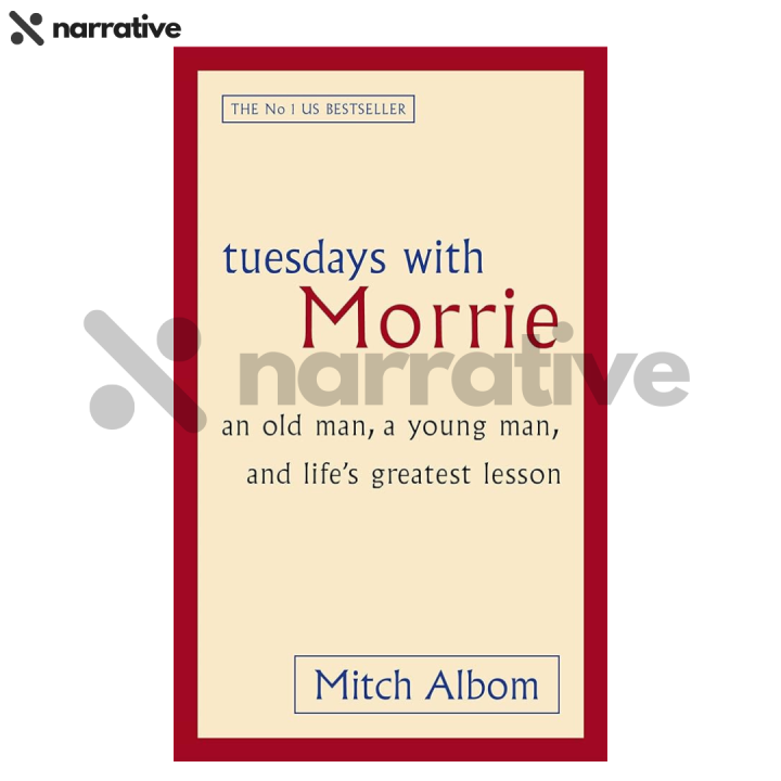 Tuesdays with Morrie An Old Man, a Young Man, and Life's Greatest ...