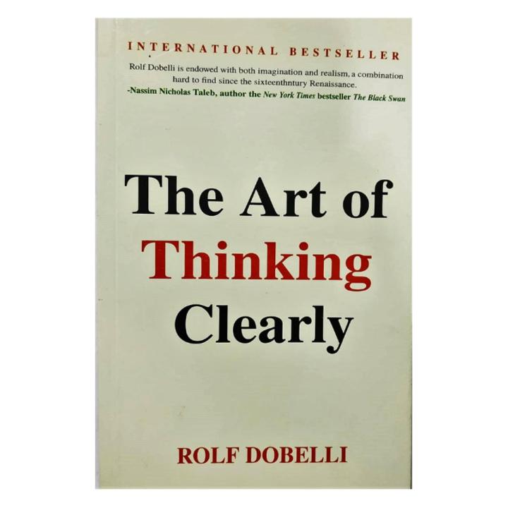 The Art of Thinking Clearly by Rolf Dobelli | Daraz.com.bd