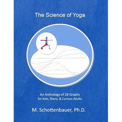 The Science of Yoga: An Anthology of 28 Graphs for Kids, Teens, Curious ...