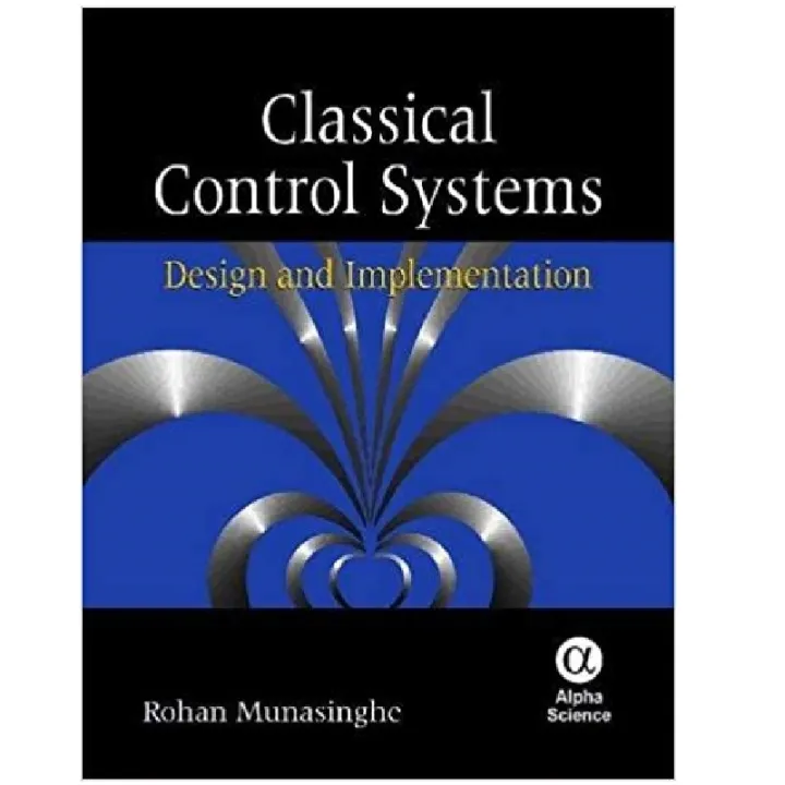 Classical Control Systems: Design and Implementation Book by Rohan Munasinghe | Daraz.lk