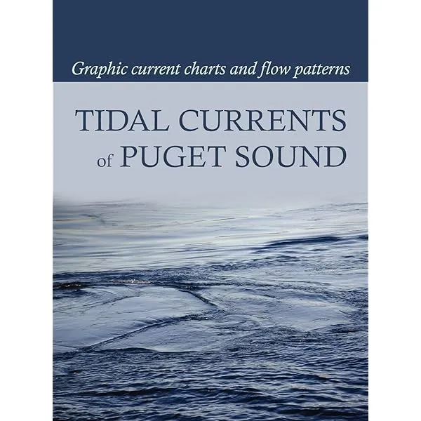 Tidal Currents of Puget Sound: Graphic Current Charts and Flow Patterns ...