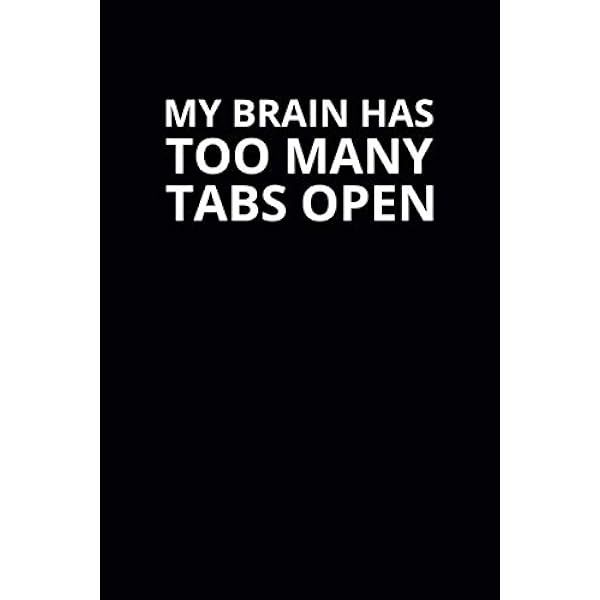 My Brain Has Too Many Tabs Open: 6x9 Lined Funny Work Notebook, 108 ...