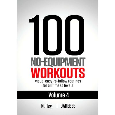 100 No-Equipment Workouts Vol. 4: Easy to Follow Darebee Home Workout ...