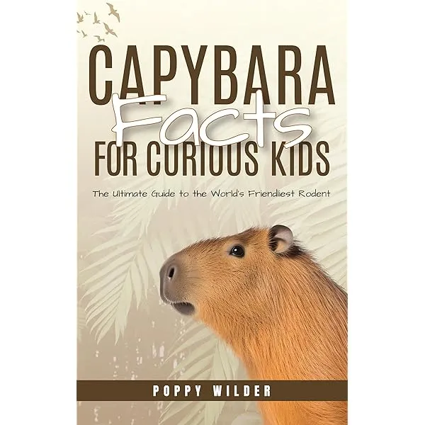 Capybara Facts for Curious Kids: The Ultimate Guide to the World’s ...