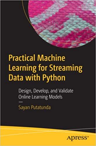Practical Machine Learning for Streaming Data with Python, Design ...