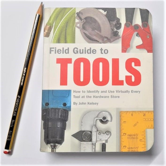 Field Guide to Tools: How to Identify and Use Virtually Every Tool at ...