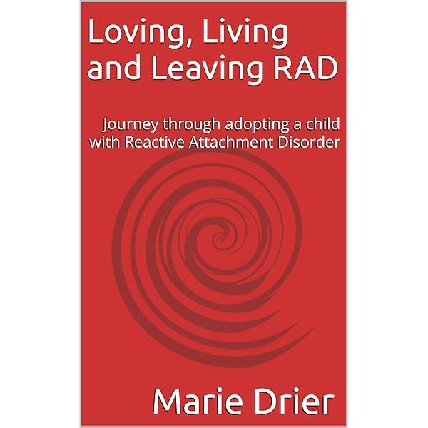 Loving, Living and Leaving RAD: Journey through adopting a child with ...