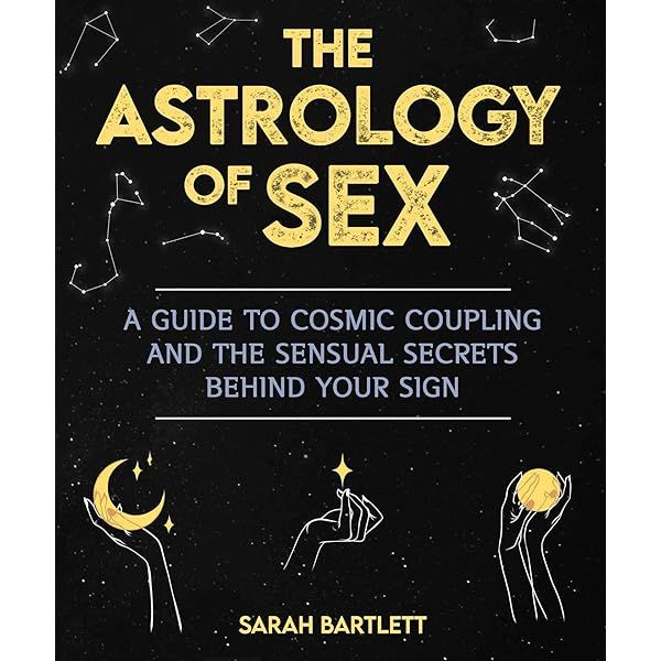 The Astrology of Sex: A Guide to Cosmic Coupling and the Sensual ...