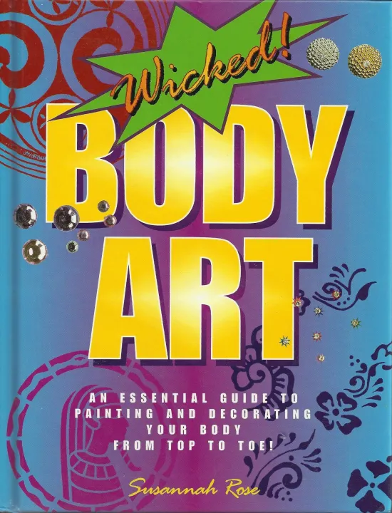 Wicked Body Art: An Essential Guide to Painting and Decorating Your ...