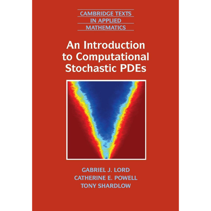 An Introduction to Computational Stochastic PDEs (Cambridge Texts in Applied Mathematics, Series ...