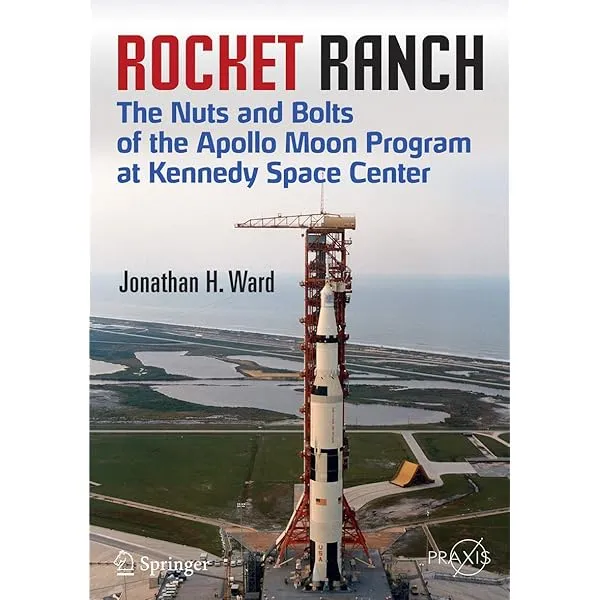 Rocket Ranch: The Nuts and Bolts of the Apollo Moon Program at Kennedy ...
