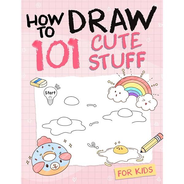 How To Draw 101 Cute Stuff For Kids: Simple and Easy Step-by-Step Guide ...