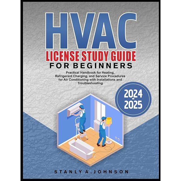 HVAC LICENSE STUDY GUIDE FOR BEGINNERS 2024-2025: Practical Handbook ...