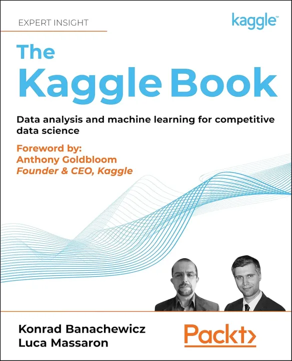 The Kaggle Book: Data analysis and machine learning for competitive ...