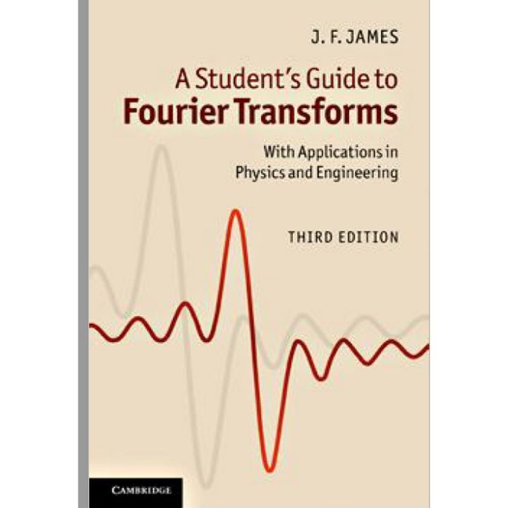 A Student's Guide to Fourier Transforms: With Applications in Physics and Engineering (Student's ...