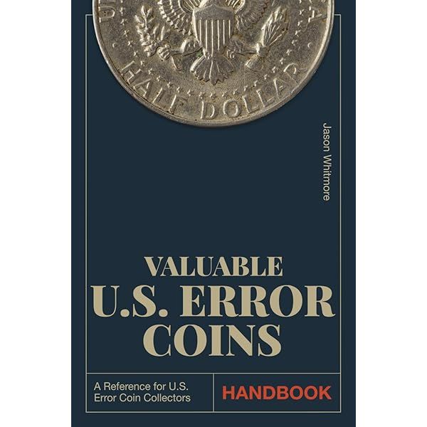 Valuable U.S. Error Coins Handbook: The Most Up-To-Date Guide to ...