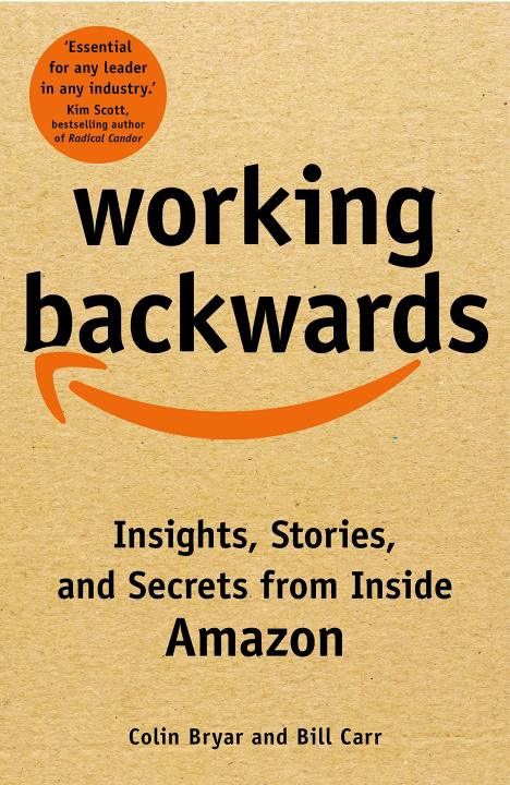 Working Backwards: Insights, Stories, and Secrets from Inside Amazon by ...