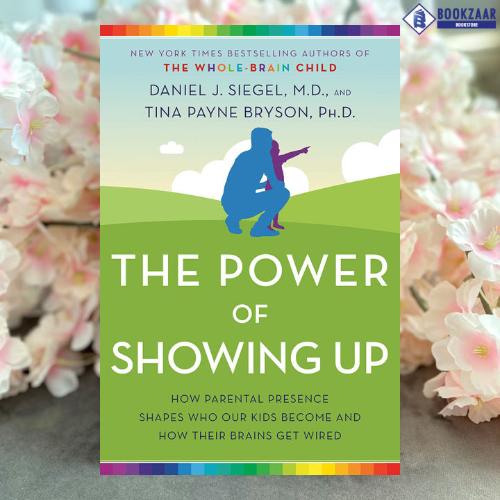 The Power of Showing Up - Daniel J. Siegel, Tina Payne Bryson | Shop.com.mm