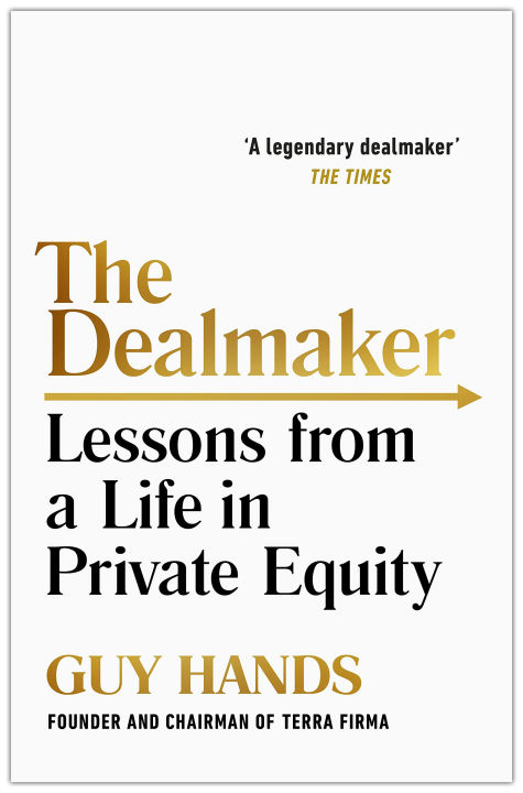 The Dealmaker: Lessons from a Life in Private Equity by Guy Hands ...