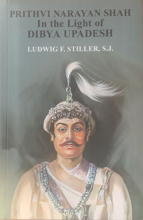Prithvi Narayan Shah In The Light Of Dibya Upadesh By Ludwig F. Stiller ...