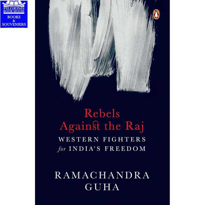 Rebels Against The Raj Western Fighters for India's Freedom by ...