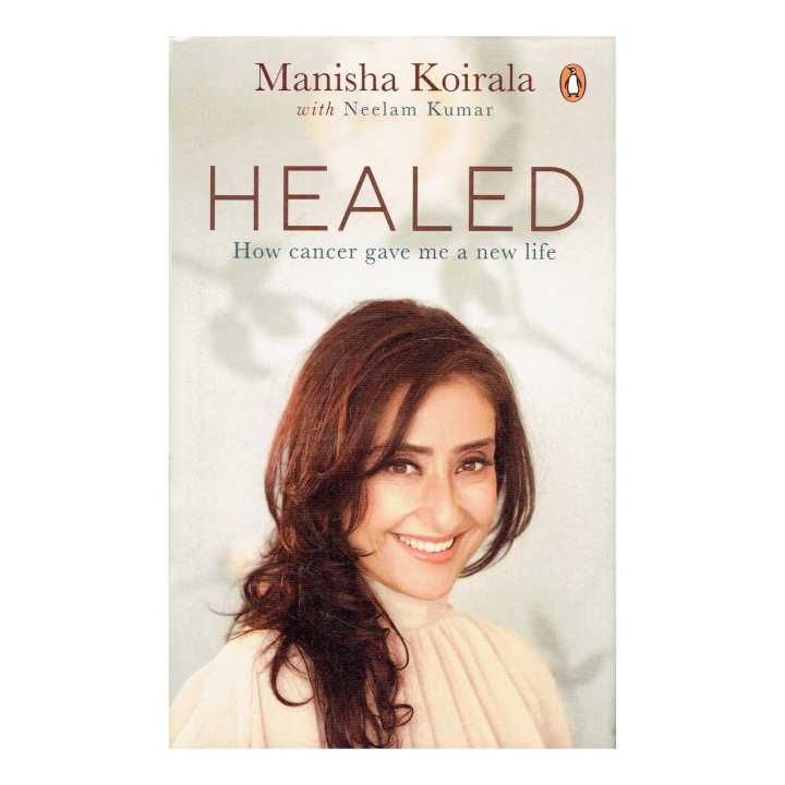 Healed: How Cancer Gave Me A New Life - Manisha Koirala with Neelam ...
